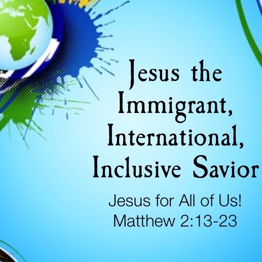 2019-12-29 Message- Jesus the Immigrant, International, Inclusive ...